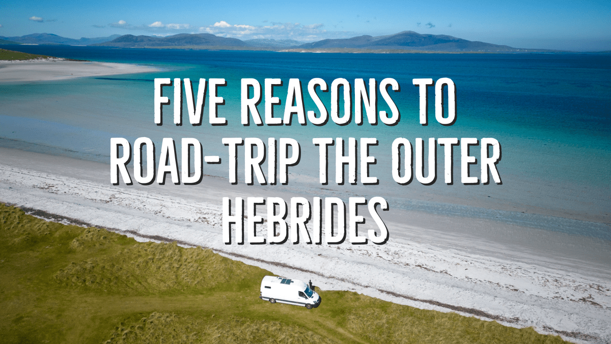Five Reasons to road-trip the Outer Hebrides – These Wild Journeys